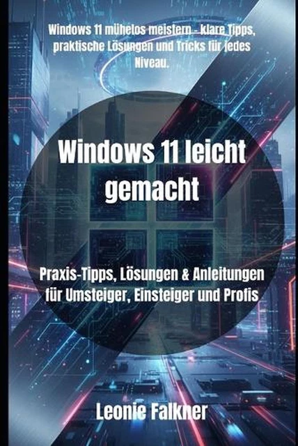 WINDOWS 11 LEICHT gemacht: Praxis-Tipps, L?sungen & Anleitungen f?r ...