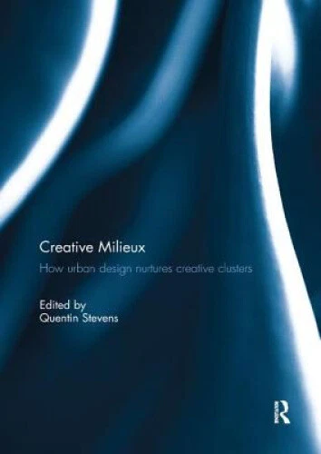 CREATIVE MILIEUX: HOW Urban Design Nurtures Creative Clusters by ...