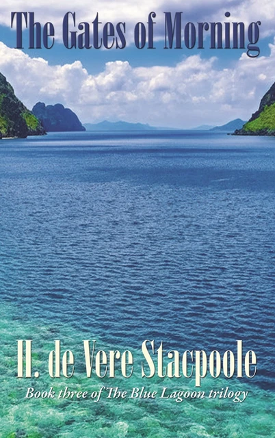 DE VERE STACPOOLE, H. The Gates Of Morning: Book Three In The Blue Lag ...