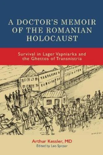 ARTHUR KESSLER A Doctor’s Memoir of the Romanian Holocaust (Relié) EUR ...