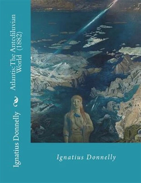 ATLANTIS: THE ANTEDILUVIAN World (1882) By: Ignatius Donnelly: Illustrated...... $62.85 ...