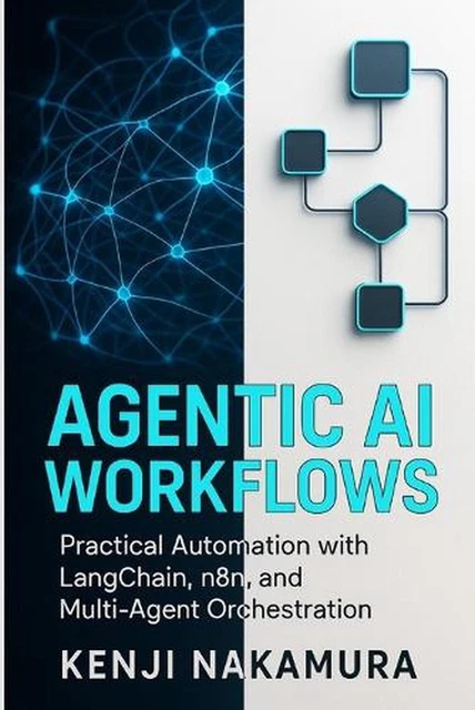 AGENTIC AI WORKFLOWS: Practical Automation with LangChain, n8n, and ...