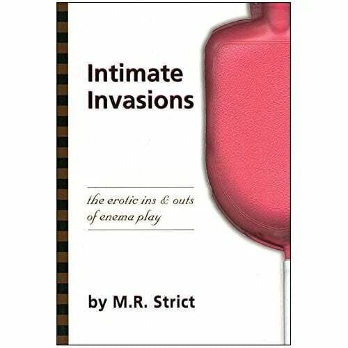 INTIMATE INVASIONS: THE Erotic Ins & Outs of Enema Play Strict, M R ...