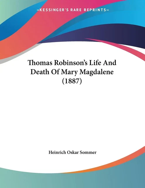 THOMAS ROBINSON'S LIFE And Death Of Mary Magdalene (1887) Heinrich Oskar Sommer EUR 24,95 ...