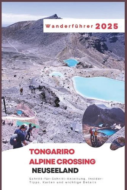 TONGARIRO ALPINE CROSSING, Neuseeland Wanderfhrer 2025: Schritt-f?r-Schritt-Anle £23.00 ...