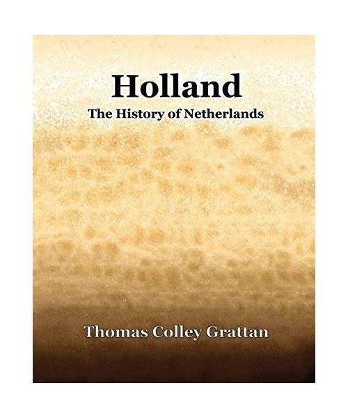 HOLLAND THE History Of Netherlands, Thomas Colley Grattan EUR 52,17 ...