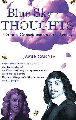 BLUE SKY THOUGHTS: Colour, Consciousness and Reality by Carnie, Jamie ...