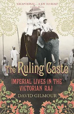 THE RULING CASTE: Imperial Lives in the Victorian Raj-Gilmour, David ...