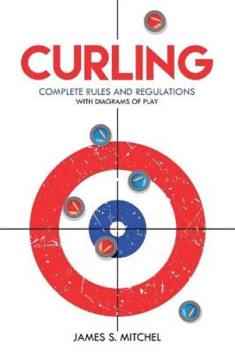 CURLING: COMPLETE RULES and Regulations, With Diagrams of Play by ...