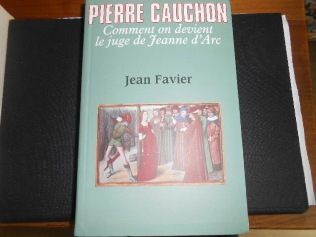 PIERRE CAUCHON /LE Juge De Jeanne D'arc / Jean Favier EUR 12,00 ...