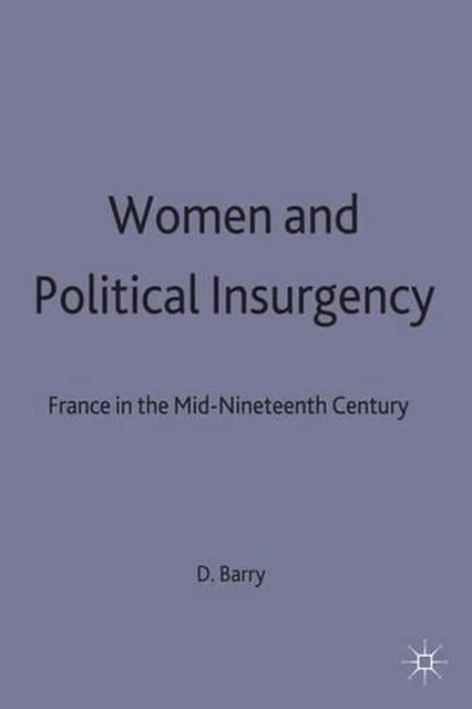 WOMEN AND POLITICAL Insurgency: France in the Mid-Nineteenth Century by ...