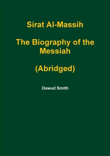 SIRAT AL-MASSIH THE Biography of the Messiah (Abridged) by Smith, Dawud ...