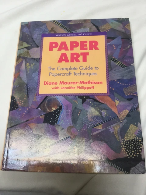 PAPER ART: THE Complete Guide to Papercraft Techniques (Watson-Guptill ...