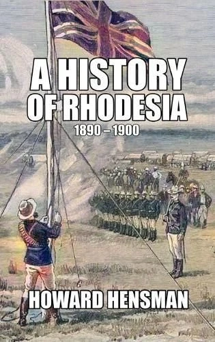 A HISTORY OF Rhodesia 1890-1900 by Howard Hensman 9781915645333 | Brand ...