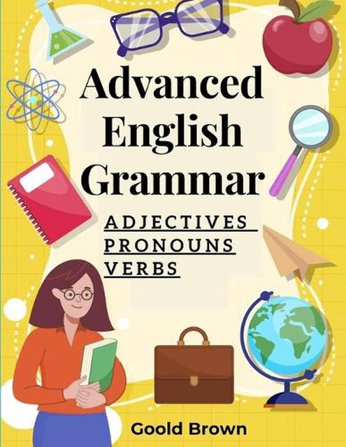 ADVANCED ENGLISH GRAMMAR: Adjectives, Pronouns, and Verbs by Goold ...