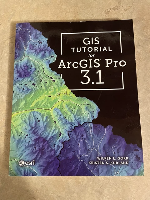 GIS TUTORIAL SER.: GIS Tutorial for ArcGIS Pro 3. 1 by Wilpen L. Gorr ...