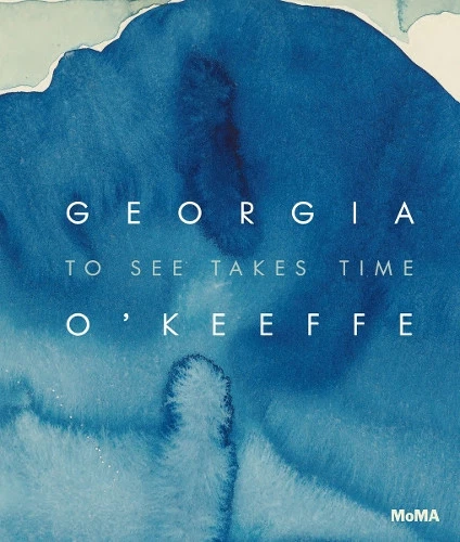 SAMANTHA FRIEDMAN LAURA Neufeld Georgia O’Keeffe: To See Takes Time ...