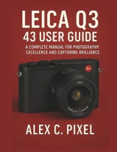 ALEX C PIXEL Leica Q3 43 User Guide (Tascabile) EUR 30,38 - PicClick IT