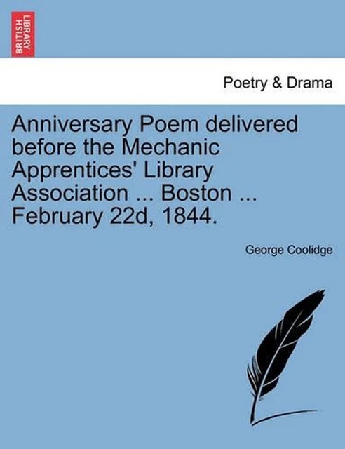 ANNIVERSARY POEM DELIVERED Before the Mechanic Apprentices' Library ...