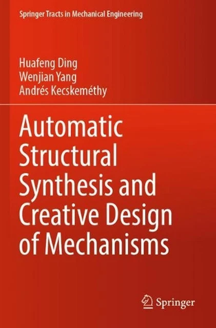 AUTOMATIC STRUCTURAL SYNTHESIS and Creative Design of Mechanisms by Huafeng Ding EUR 243,01 ...