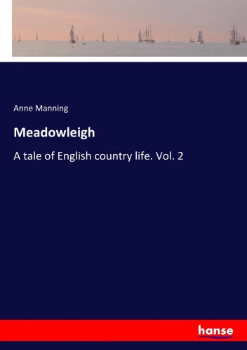 MEADOWLEIGH: A TALE of English country life. Vol. 2 by Manning, Anne ...