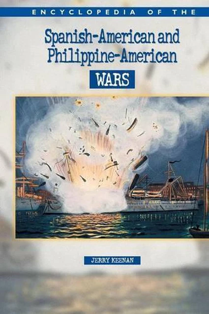 ENCYCLOPEDIA OF THE Spanish-American and Philippine-American Wars by ...