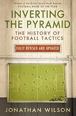 INVERTING THE PYRAMID: The History of Football Tactics, Wilson ...