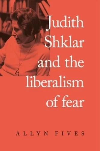 ALLYN FIVES JUDITH Shklar and the Liberalism of Fear (Relié) EUR 119,06 ...