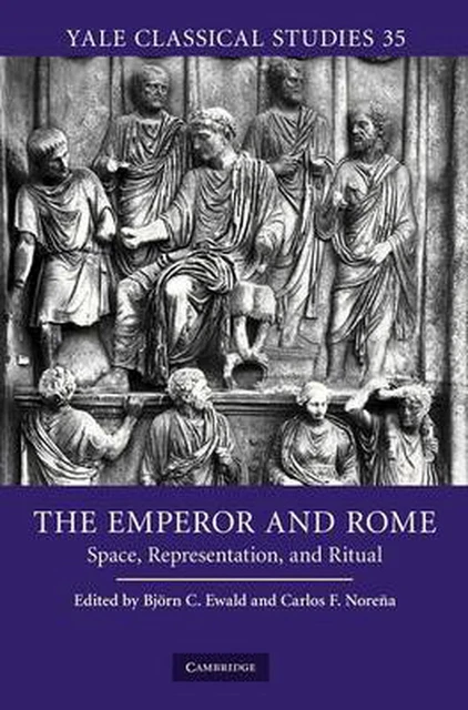 EMPEROR AND ROME: Space, Representation, and Ritual by Bjoern C. Ewald ...