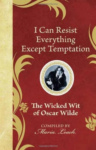 I CAN RESIST Everything Except Temptation: The Wicked Wit of Oscar ...