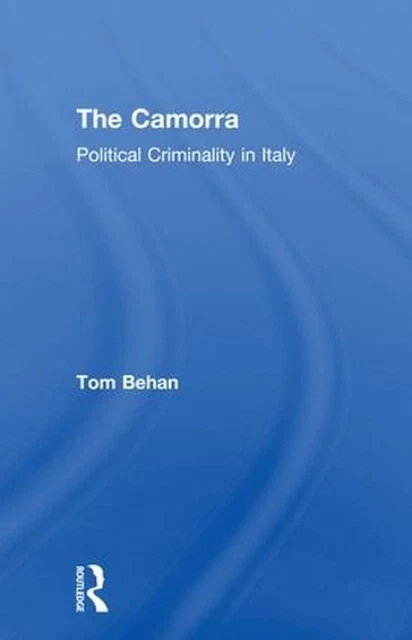 THE CAMORRA: POLITICAL Criminality in Italy by Tom Behan (English ...