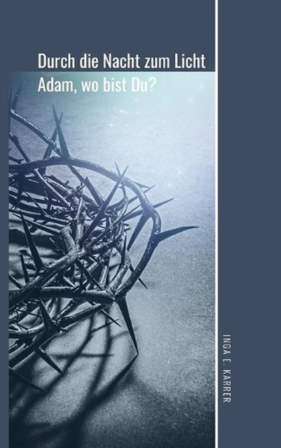 DURCH DIE NACHT zum Licht: Adam, wo bist du? by Inga E. Karrer Paperback Book EUR 27,57 ...