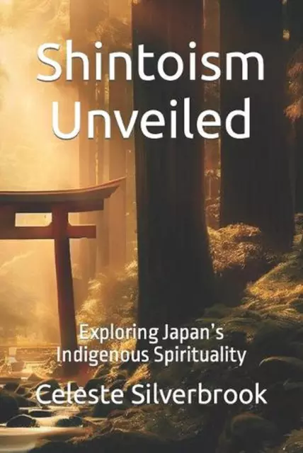 SHINTOISM UNVEILED: EXPLORING Japan's Indigenous Spirituality by ... SHINTOISM UNVEILED: EXPLORING Japan's Indigenous Spirituality by ...