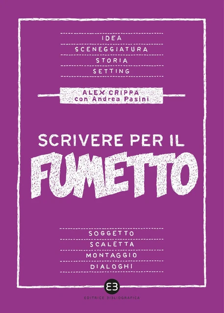 LIBRO NUOVO - Alex Crippa / Andrea Pasini - Scrivere Per Il Fumetto ...