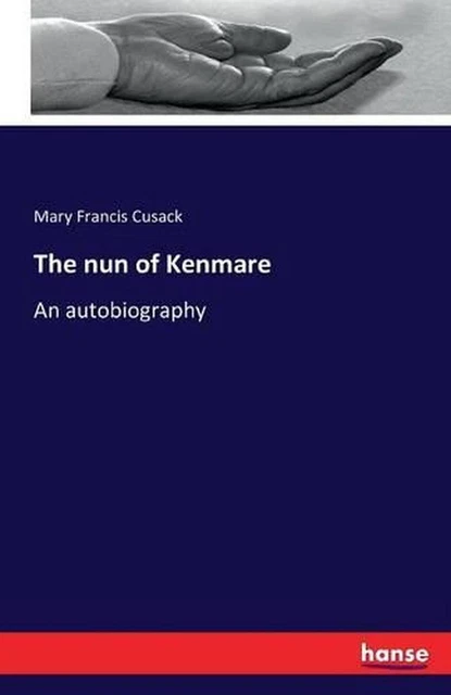 THE NUN OF Kenmare: An autobiography by Mary Francis Cusack (English ...