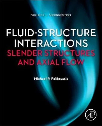 FLUID-STRUCTURE INTERACTIONS: VOLUME 2: Slender Structures and Axial ...
