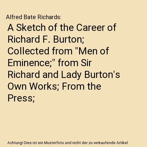 A SKETCH OF the Career of Richard F. Burton; Collected from "Men of ...