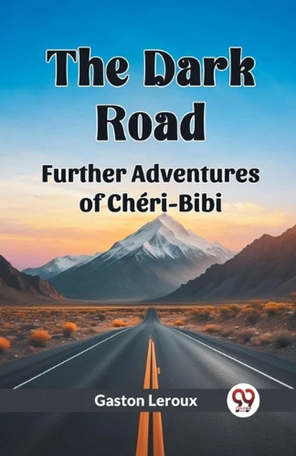 THE DARK ROAD Further Adventures of Cheri-Bibi par Gaston LeRoux livre ...
