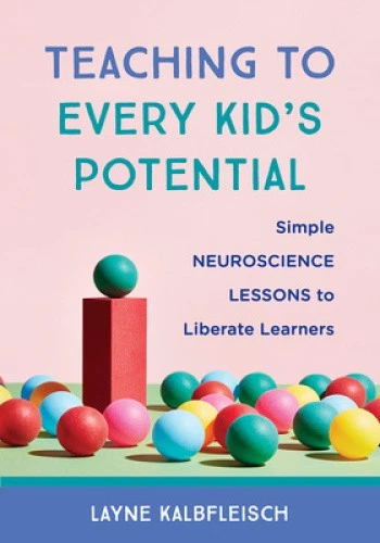 TEACHING TO EVERY Kid's Potential: Simple Neuroscience Lessons to ...
