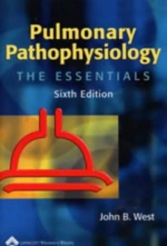 PULMONARY PATHOPHYSIOLOGY: THE Essentials (Pulmona... by West, John B ...