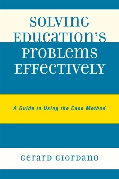 SOLVING EDUCATION'S PROBLEMS Effectively : A Guide to Using the Case ...