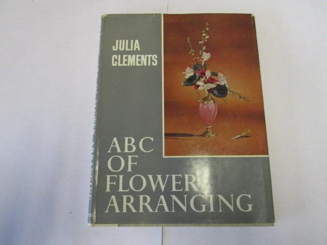 ABC OF FLOWER Arranging - Julia Clements - 1963-01-01 Pearson £32.99 ...