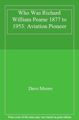 WHO WAS RICHARD William PeA*se 1877 to 1953: Aviation Pioneer,Da £33.38 ...