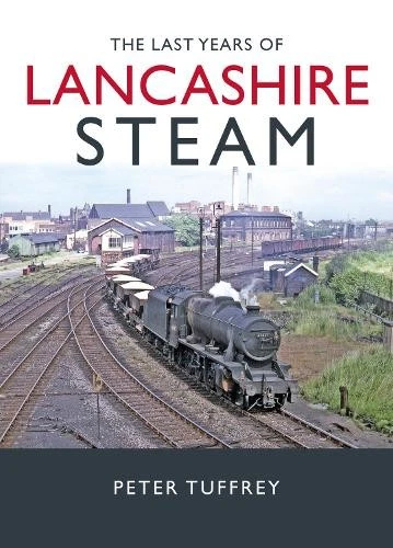 PETER TUFFREY THE Last Years of Lancashire Steam (Relié) EUR 30,33 ...