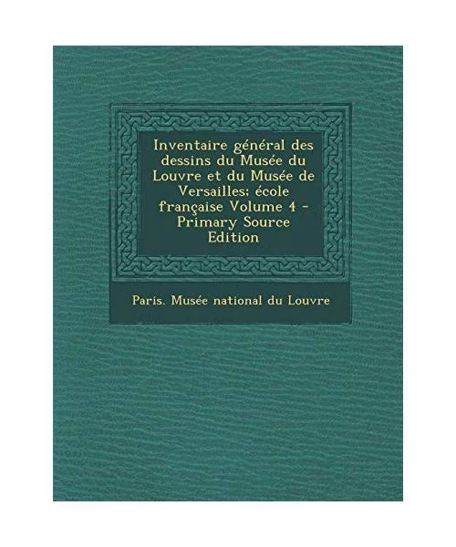 INVENTAIRE GENERAL DES Dessins Du Musee Du Louvre Et Du Musee de ...