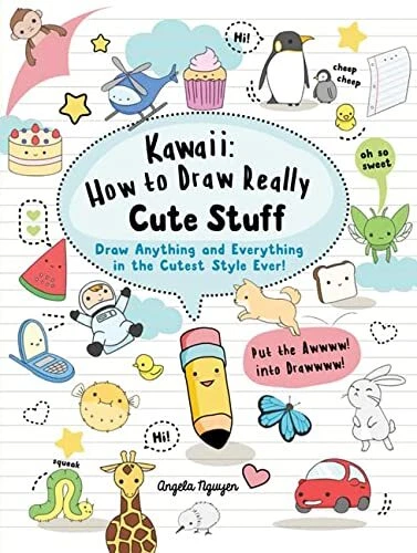 KAWAII: HOW TO Draw Really Cute Stuff: Draw Anything and Everything in ...
