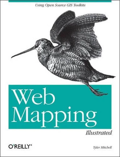 WEB MAPPING ILLUSTRATED: Using Open Source GIS Toolkits by Tyler Mitchell (Engli £31.99 ...
