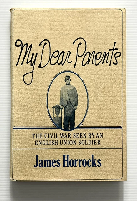 MY DEAR PARENTS by Horrocks English Union Soldier Civil War Memoir HC ...