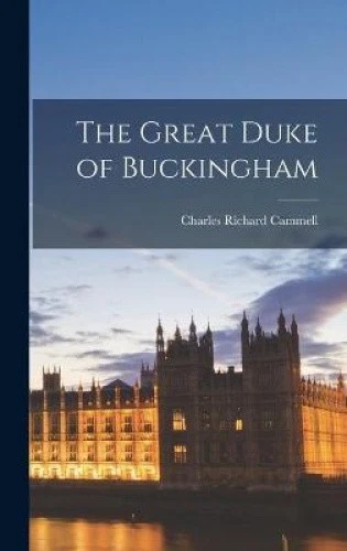 THE GREAT DUKE of Buckingham by Cammell, Charles Richard [Hardback] £51 ...