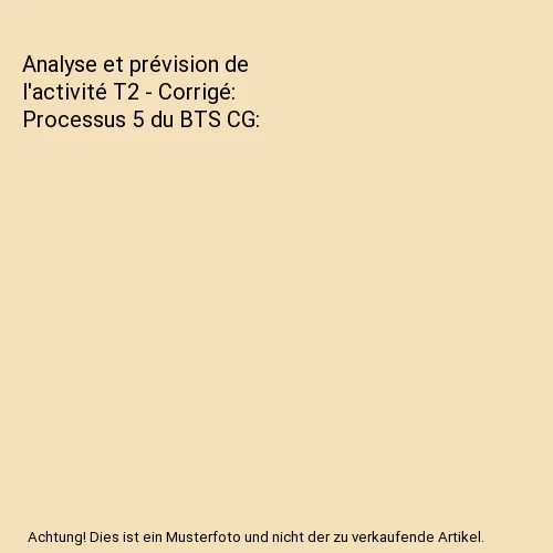 ANALYSE ET PRÉVISION de l'activité T2 - Corrigé: Processus 5 du BTS CG, Tulle EUR 34,35 ...